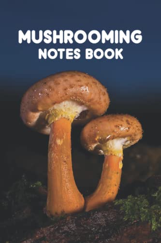 Mushrooming Notes Book: Foraging Notes for Recording Important Details ...