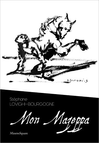 Mon Mazeppa by Stéphane Lovighi-Bourgogne | Goodreads