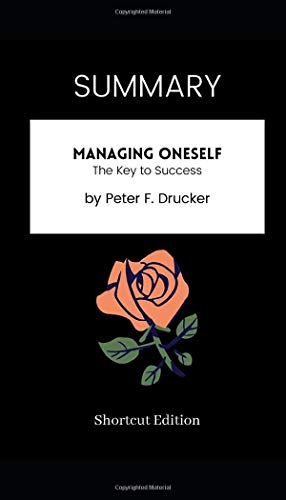 SUMMARY - Managing Oneself: The Key to Success by Peter F. Drucker by ...