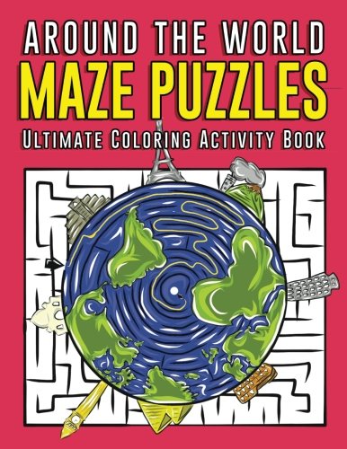 Around the World Maze Puzzles: Ultimate Coloring Activity Book with ...