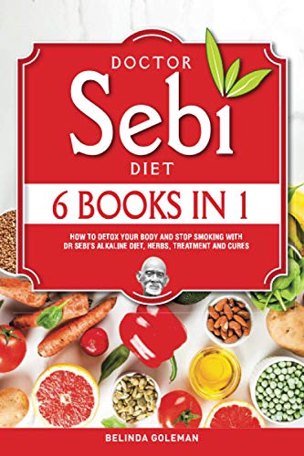 Doctor Sebi Diet: 6 Books in 1: How to Detox Your Body and Stop Smoking ...