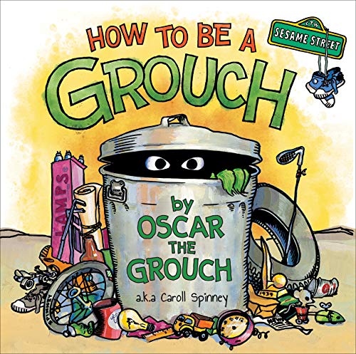 How to Be a Grouch (Sesame Street) by Caroll Spinney | Goodreads