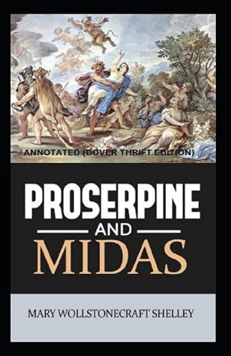 Proserpine and Midas Annotated by Mary Wollstonecraft Shelley | Goodreads