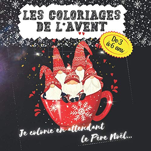 Les Coloriages de l'Avent - De 3 à 6 ans - Je colorie en attendant le ...