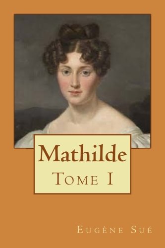 Mathilde: Tome I (French Edition) by Eugène Sue | Goodreads