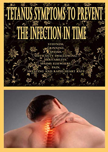 Tetanus Symptoms to Prevent the Infection in Time: Stiffness, Grinning ...