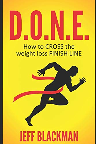 DONE: How to CROSS the weight loss FINISH LINE by Jeff Blackman | Goodreads
