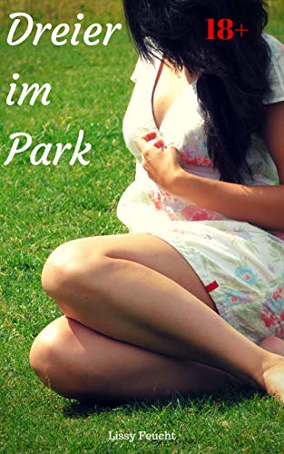 Dreier im Park: Versaute Story (German Edition) by Lissy Feucht | Goodreads