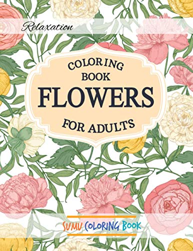 Flowers Coloring Book: An Adult Coloring Book With Featuring Beautiful ...
