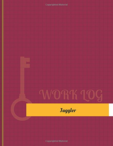 Juggler Work Log: Work Journal, Work Diary, Log - 131 pages, 8.5 x 11 ...