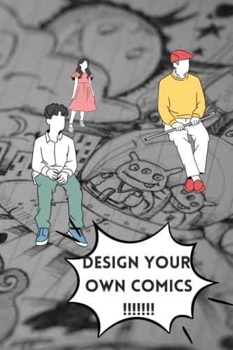 Design Your Own Comics !!!!!!!: Create Your Own Story, Comics And ...