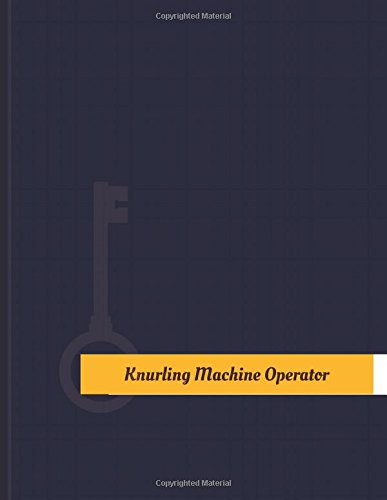 Knurling-Machine Operator Work Log: Work Journal, Work Diary, Log - 131 ...