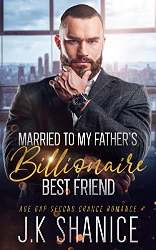 Married to My Father's Billionaire Best Friend by J.K. Shanice | Goodreads