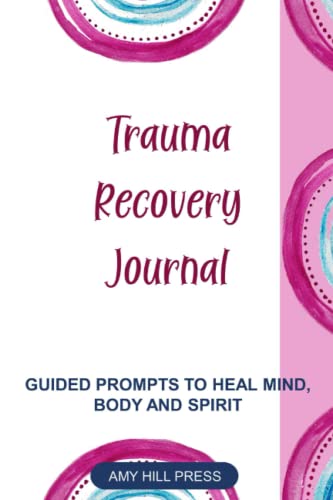 Trauma Recover Journal - Guided Prompts to Heal Mind, Body and Spirit ...