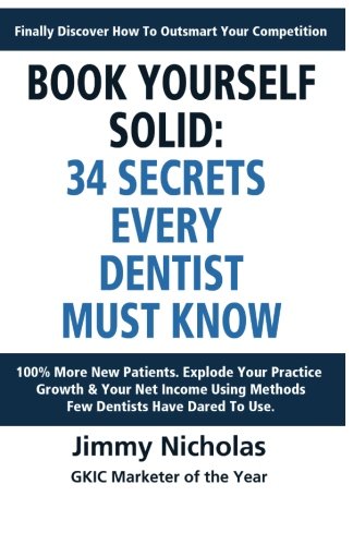 Book Yourself Solid: 34 Secrets Every Dentist Must Know by Jimmy Nicholas | Goodreads