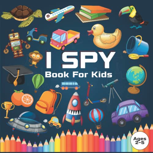 I SPY Book For Kids Ages 2-5: I Spy Everything With My Little Eye I Spy ...