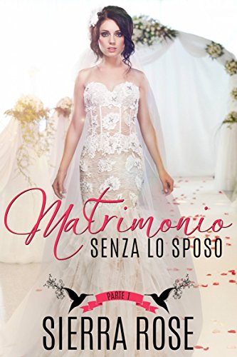 Matrimonio senza lo sposo - Parte 1 (Italian Edition) by Sierra Rose ...