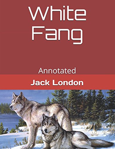 White Fang: Annotated by Jack London | Goodreads