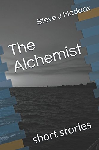 The Alchemist: short stories by Steve j Maddox | Goodreads
