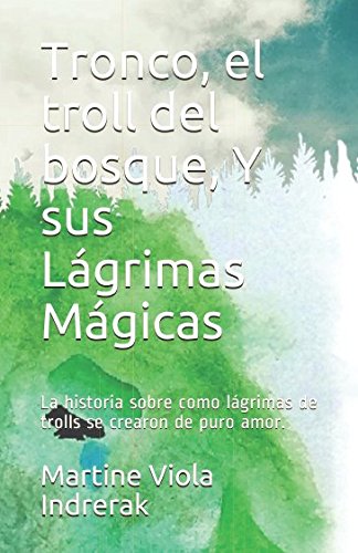 Tronco El Troll Del Bosque Y Sus Lágrimas Mágicas La Historia Sobre