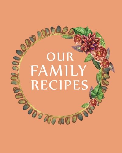 Our Family Recipes: Blank Family Cookbook Recipe Journal Diary Notebook ...
