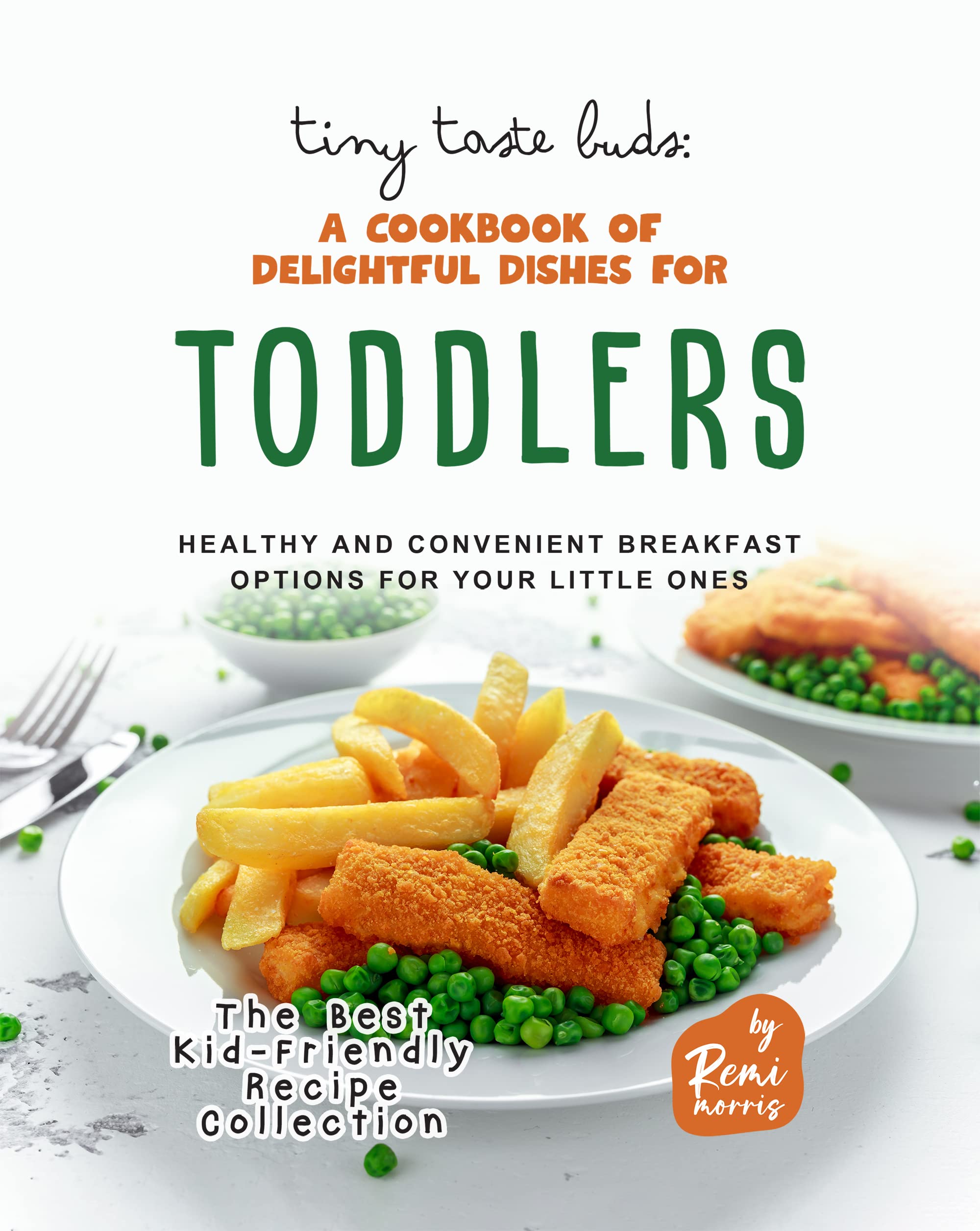 Tiny Taste Buds: A Cookbook of Delightful Dishes for Toddlers ...