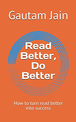 Read Better, Do Better: How To Turn Read Better Into Success by Gautam ...