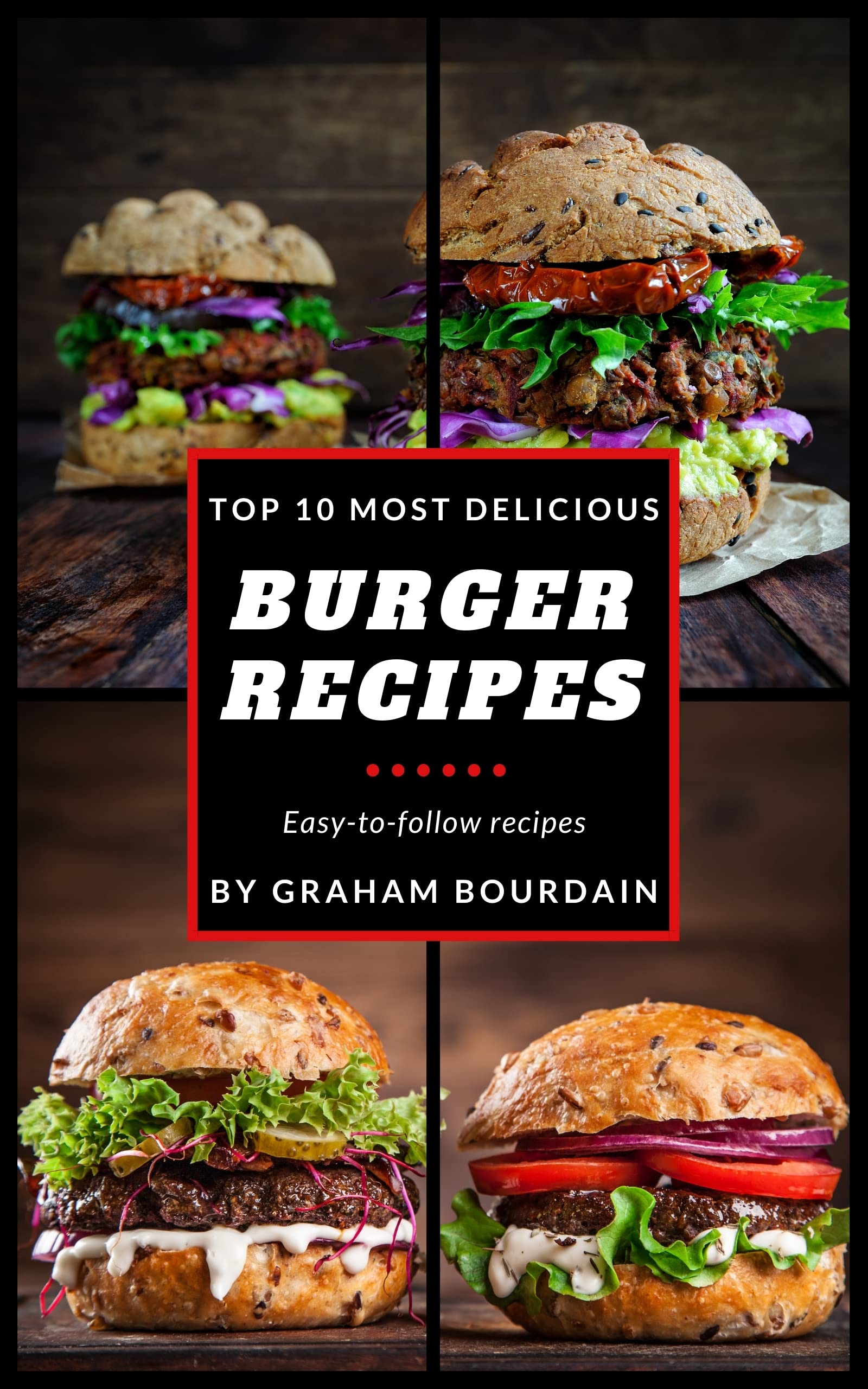 Top 10 Most Delicious Burger Recipes: A Burger Cookbook with Chicken ...