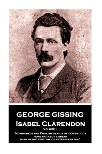 George Gissing - Isabel Clarendon - Volume I: "Nowhere is the English ...