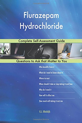 Flurazepam Hydrochloride; Complete Self-Assessment Guide by G.J ...
