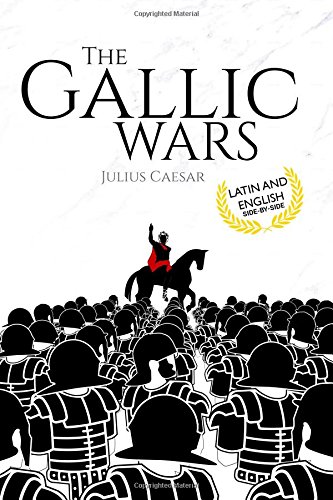 The Gallic Wars (Latin and English): De Bello Gallico by Gaius Julius ...