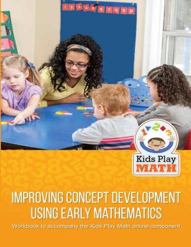 Improving Concept Development Using Early Mathematics: Workbook to Accompany the Kids Play Math ...