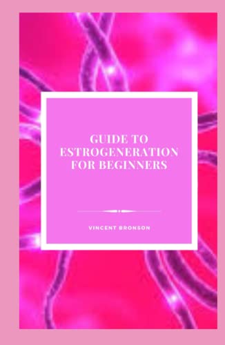 Guide To Estrogeneration For Beginners: Estrogen is a type of steroid ...