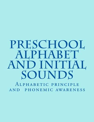 Preschool Alphabet and Initial Sounds: Alphabetic principle and phonemic awareness by Janice ...