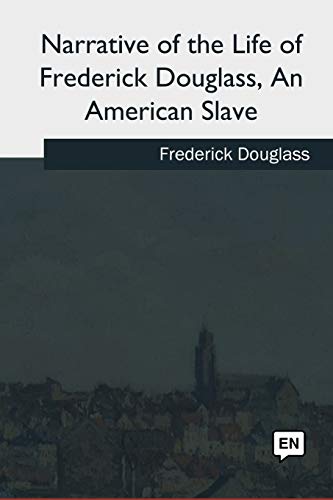 Narrative of the Life of Frederick Douglass, An American Slave by ...