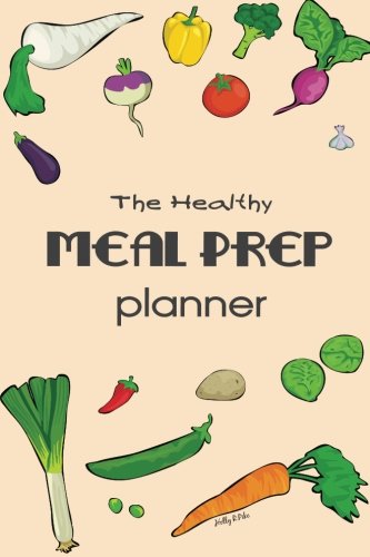 The Healthy Meal Prep planner: Create your own cookbook and organize ...