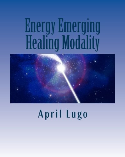Energy Emerging Healing Modality by April H Lugo | Goodreads