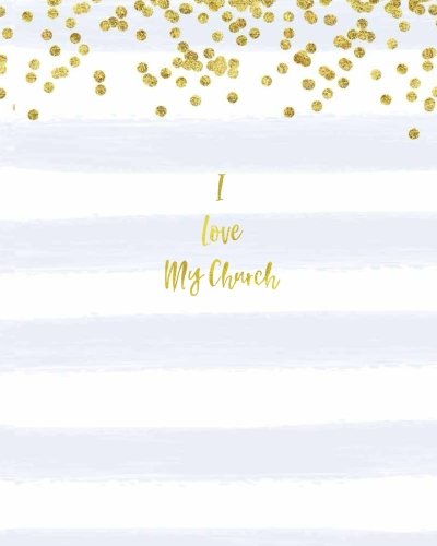 I Love My Church: Journal Notebook, Church Notes, Sermon Notes, Prayer ...