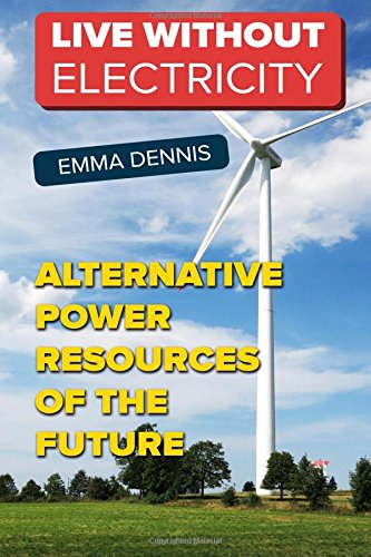 Live without Electricity :Alternative Power Resources Of The Future by ...