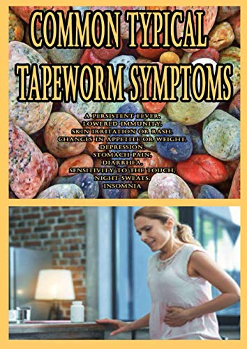 Common Typical Tapeworm Symptoms: A Persistent Fever, Lowered Immunity ...