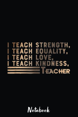 I Teach Strength Equality Love Kindness Black History Notebook: Lined ...