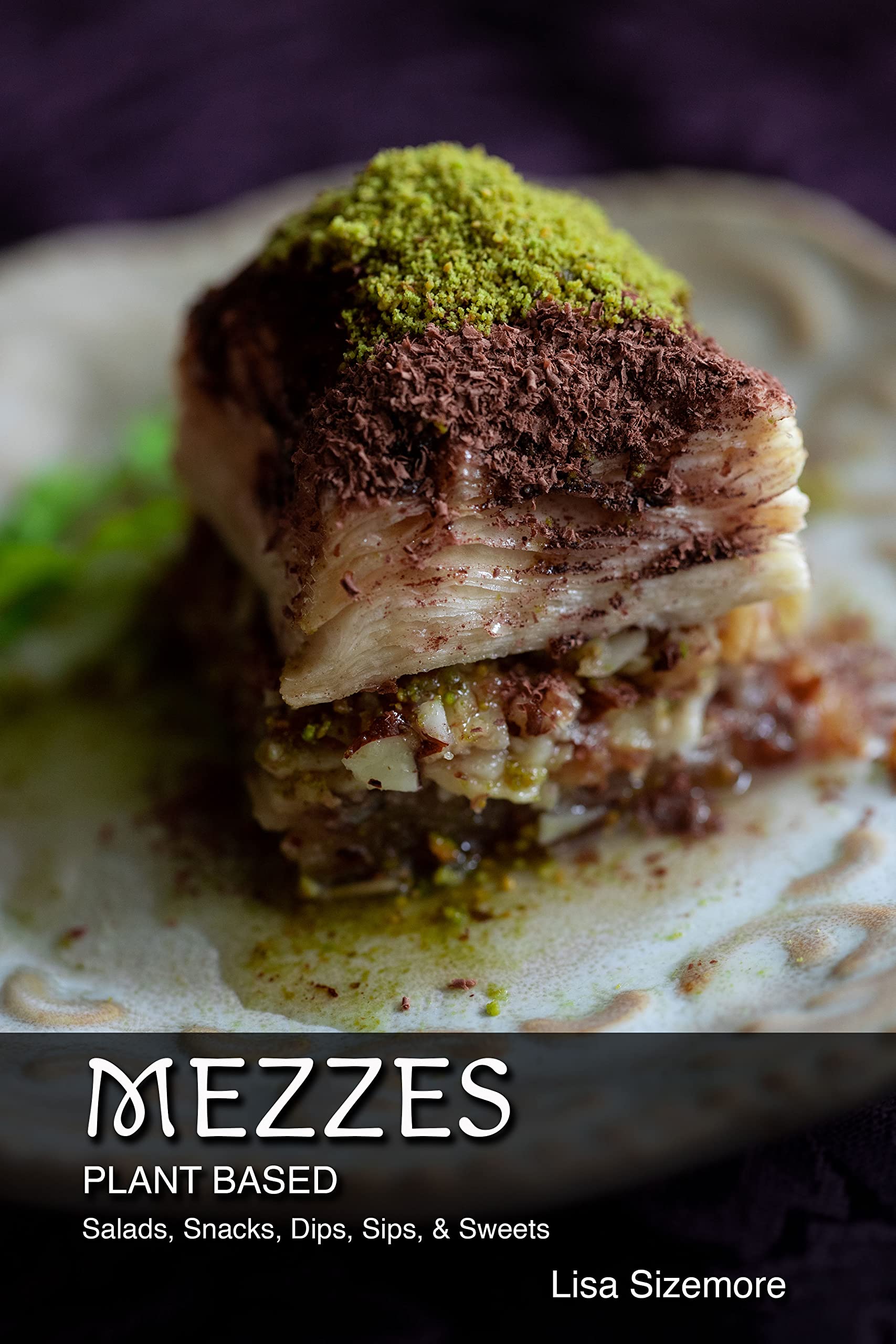 Mezzes: Plant-Based Salads, Snacks, Dips, Sips, & Sweets by Lisa ...
