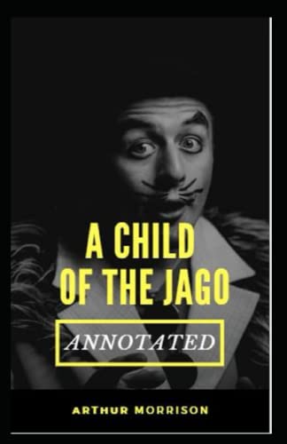 A Child of the Jago Annotated by Arthur Morrison | Goodreads