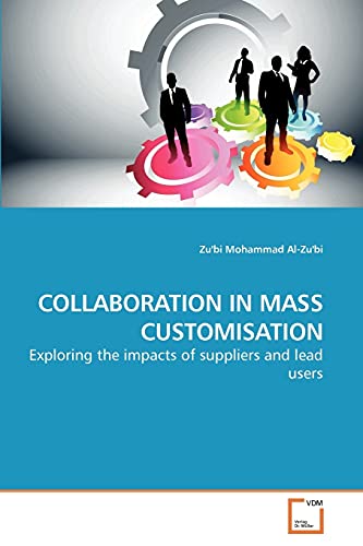 COLLABORATION IN MASS CUSTOMISATION: Exploring the impacts of suppliers and lead users by Zu'bi ...