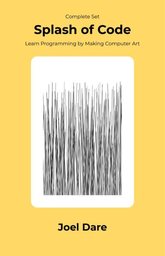 Splash of Code: Learn Programming by Making Computer Art by Joel Dare ...
