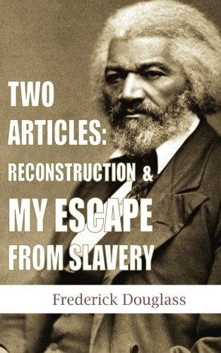 Two Articles:: Reconstruction & My Escape From Slavery by Frederick ...