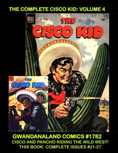 The Complete Cisco Kid: Volume 4: Gwandanaland Comics #1782 -- Cisco ...