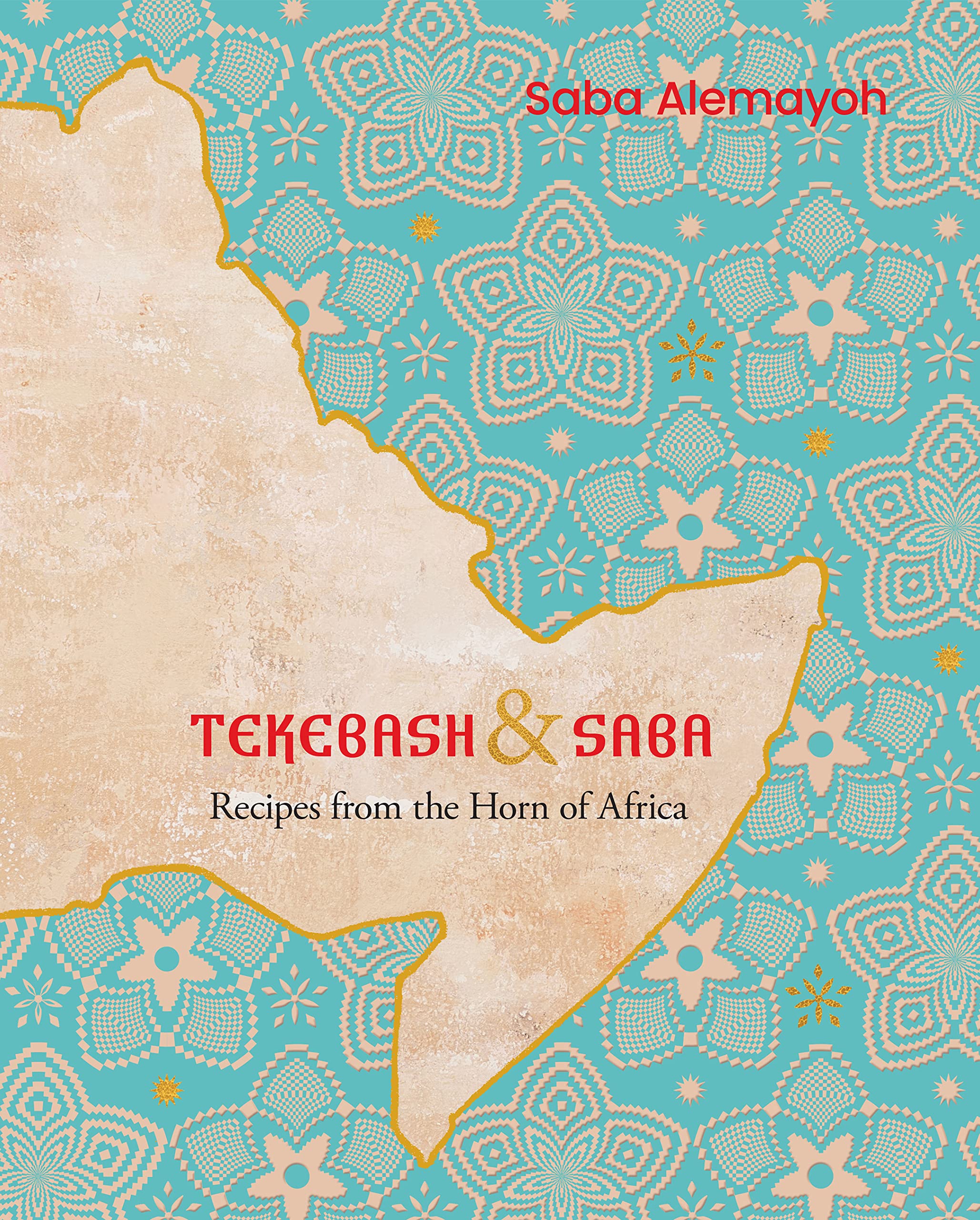 Tekebash and Saba: Recipes from the Horn of Africa by Saba Alemayoh ...