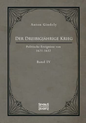 Der Dreißigjährige Krieg. Politische Ereignisse von 1622-1632. Band 4 ...