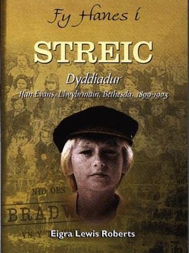 Fy Hanes i: Streic - Dyddiadur Ifan Evans, Llwybrmain, Bethesda, 1899 ...